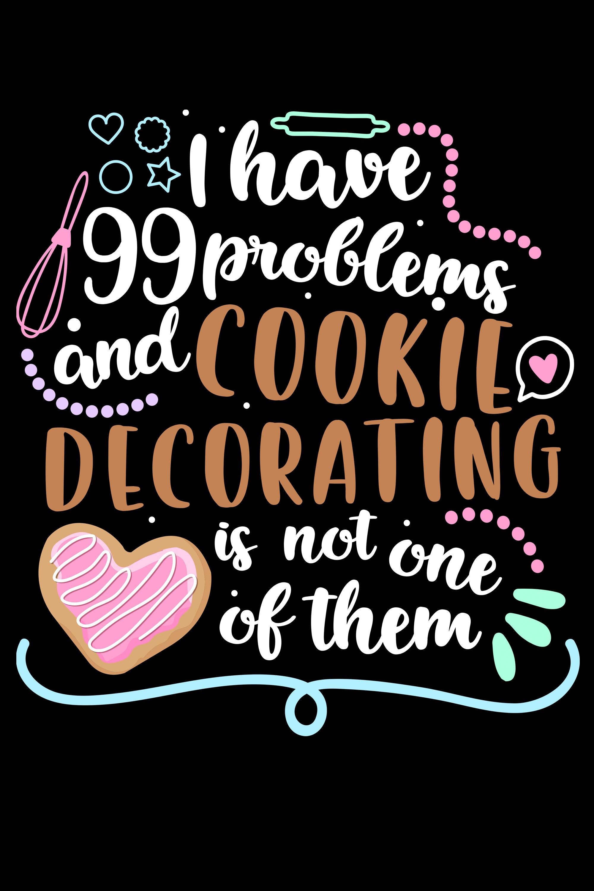 Funny Shirt Cookie 99 Problems Decorating Design for Cookie Artists ...