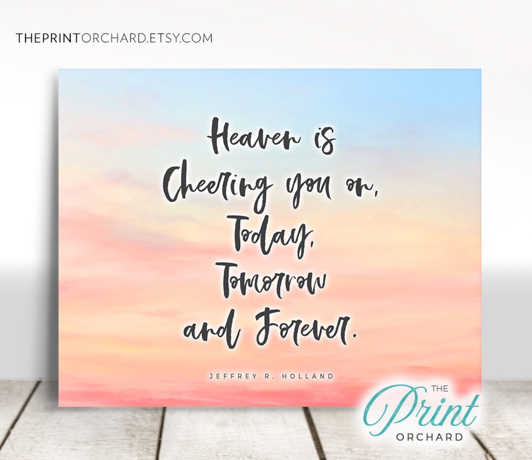 Heaven is Cheering You on Today, Tomorrow and Forever Elder Holland ...