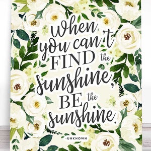 Be the Sunshine Printable When You Can't Find the Sunshine Be Happy Be ...