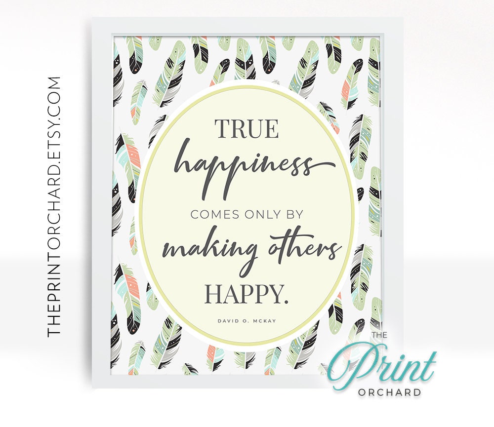 LDS Printable Quotes, LDS Art, True Happiness Comes From Makings Others ...