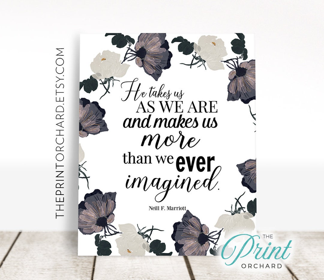 LDS Quotes LDS Printable He Takes Us as We Are and Makes Us More Than ...