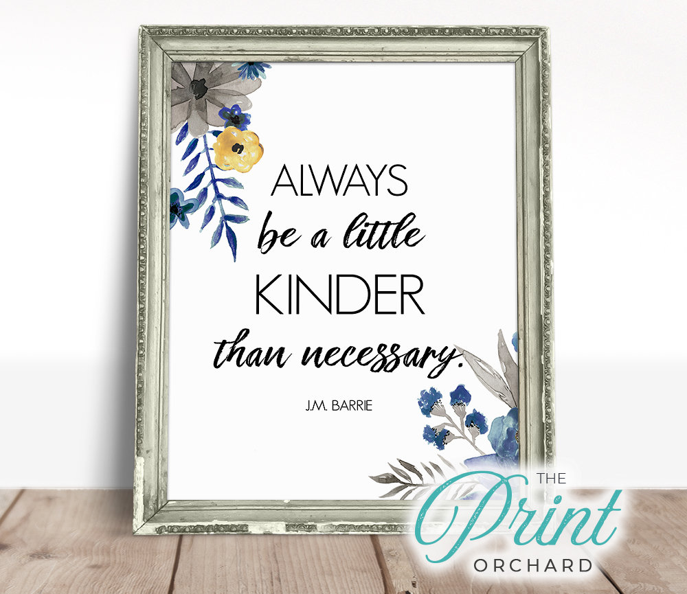 Always Be A Little Kinder Than Necessary PRINTABLE, Kindness Quotes, Be ...