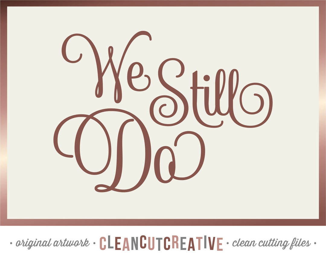 Svg We Still Do Svg Vow Renewal Svg I Do Svg Vows Wedding Renewal Bride ...