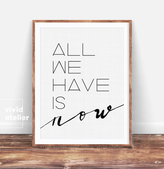All We Have is Now Print Inspirational Quote Typography | Etsy