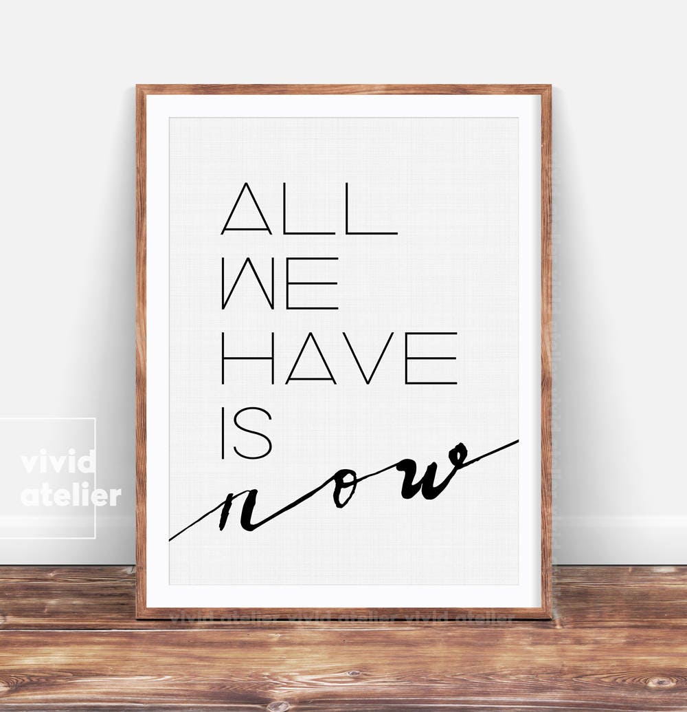 All We Have is Now Print Inspirational Quote Typography | Etsy