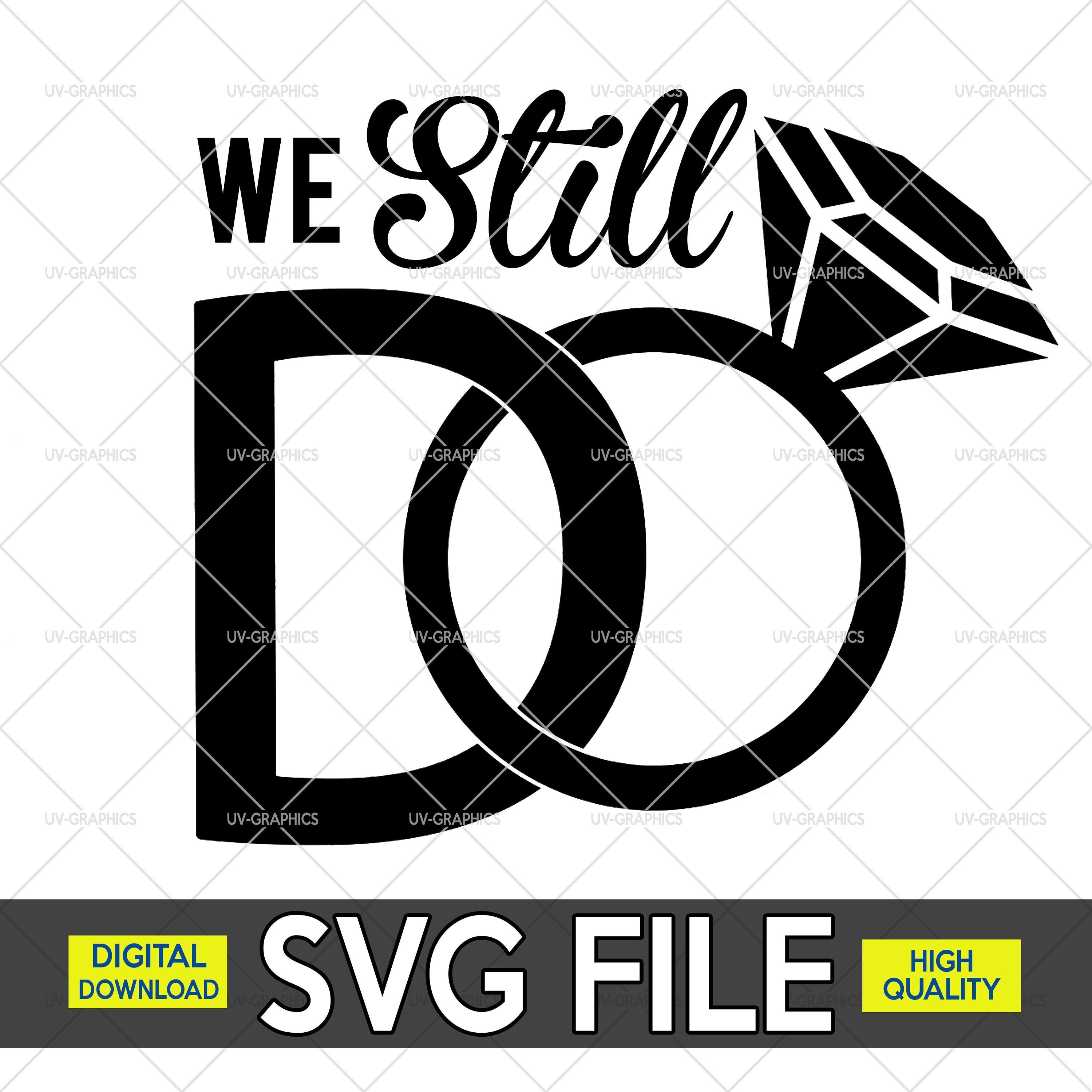 Wedding Anniversary SVG We Still Do High Res SVG File - Etsy