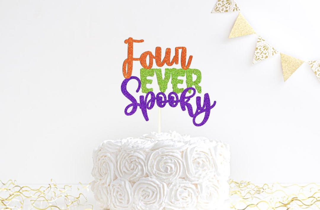 Four EVER Spooky Cake Topper, Boo I'm Four, Halloween 4th Birthday ...