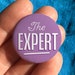 The Expert, Funny Expert Pin, Gift for Expert, Gift for Dad, Funny ...
