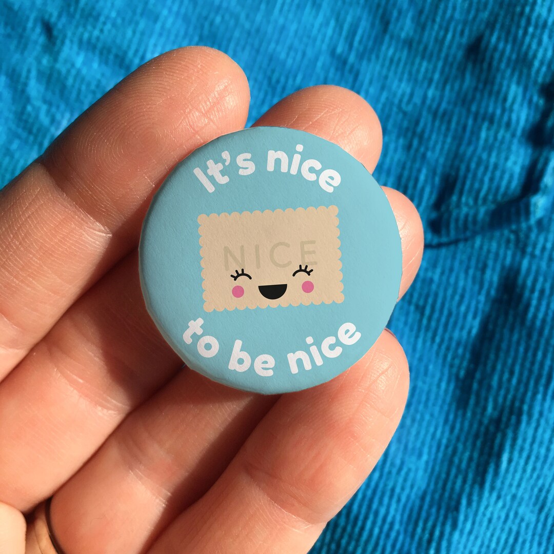 It's Nice to Be Nice Badge, Be Nice Biscuit Badge, Motivational Pin ...