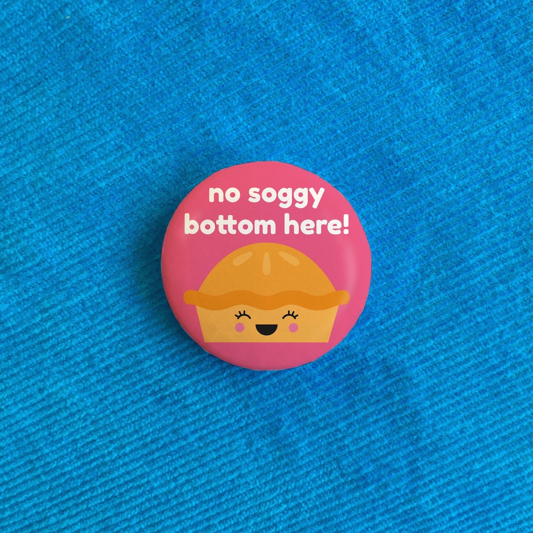 Soggy Bottom Pin Badge, Funny Bake off Gift - Etsy