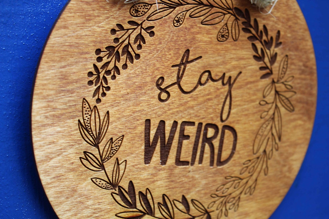 Stay Weird Wooden Sign funny weirdo friend gift Wood Burned | Etsy