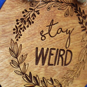 Stay Weird Wooden Sign Funny Weirdo Friend Gift Wood Burned Pyrography ...