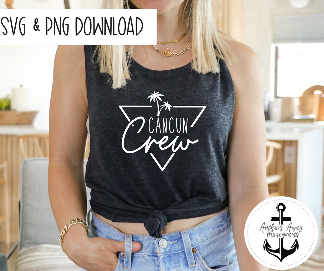 Cancun Mexico Crew L Friends, Family, & Memories SVG AND PNG L Mexico ...