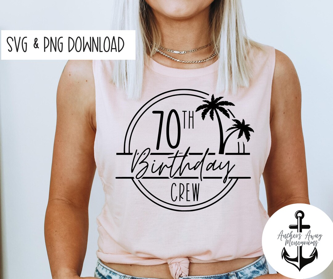 70th Birthday Crew SVG AND PNG Files L Birthday Destination L Birthday ...