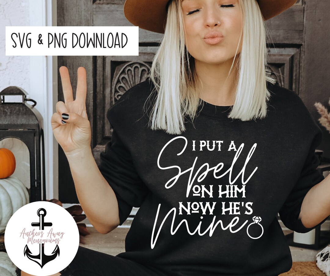 I Put a Spell on Him Now He is Mine SVG I Bride or Die L Till Death Do ...