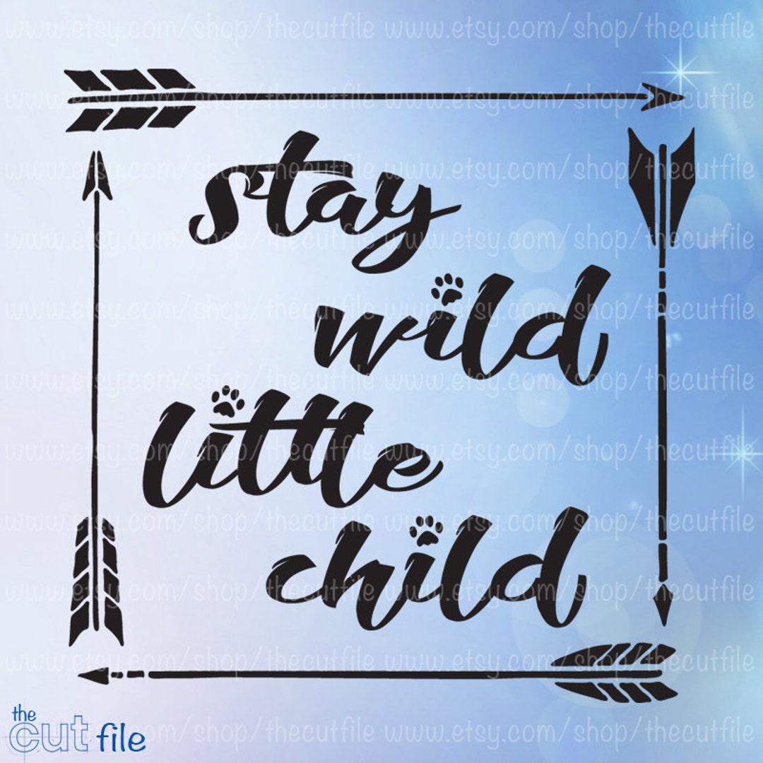 Stay Wild Little Child, Arrow Svg, Paw Prints Cut File for Onesie ...
