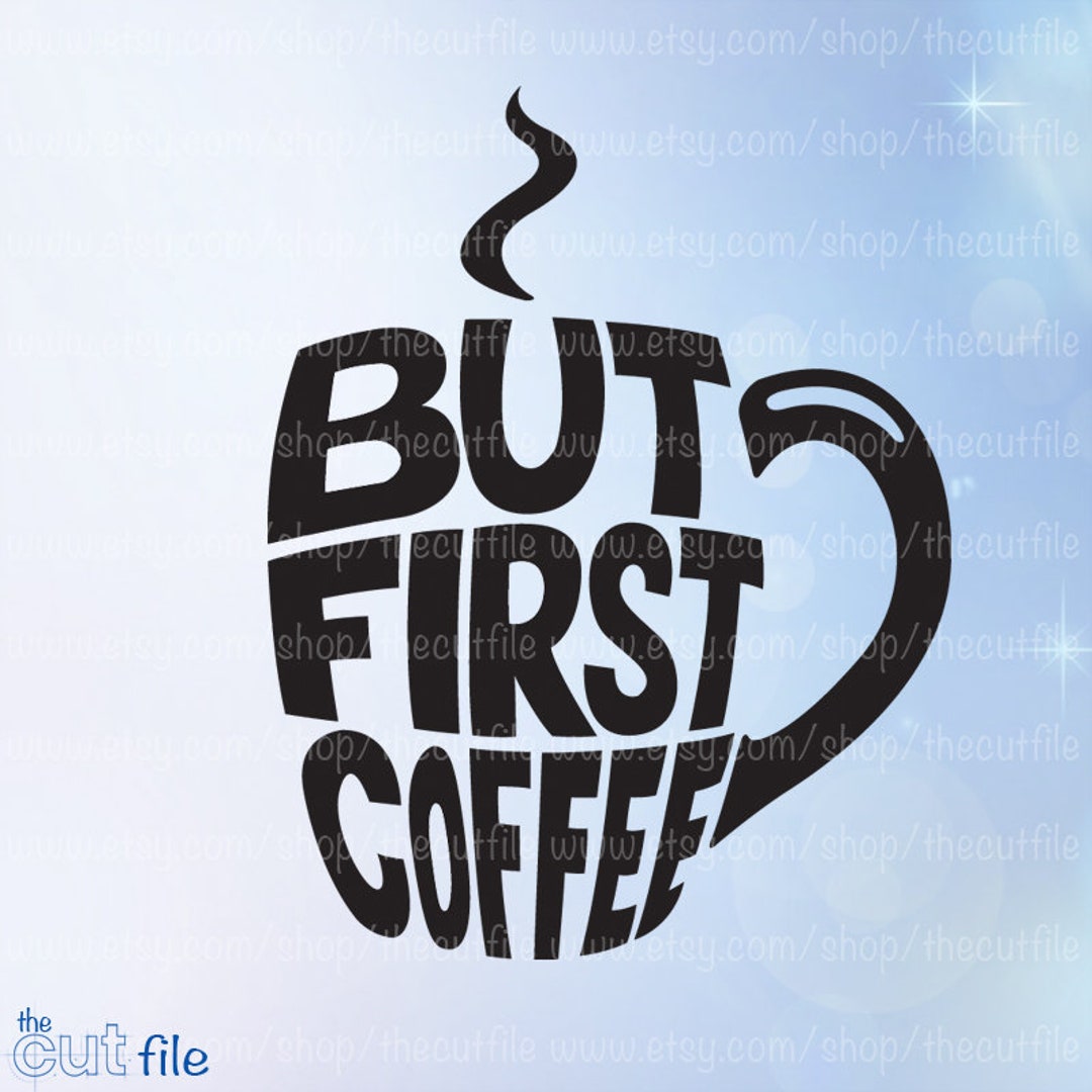 Coffee Svg, but First Coffee, Mug Design, Instant Download, Print and ...