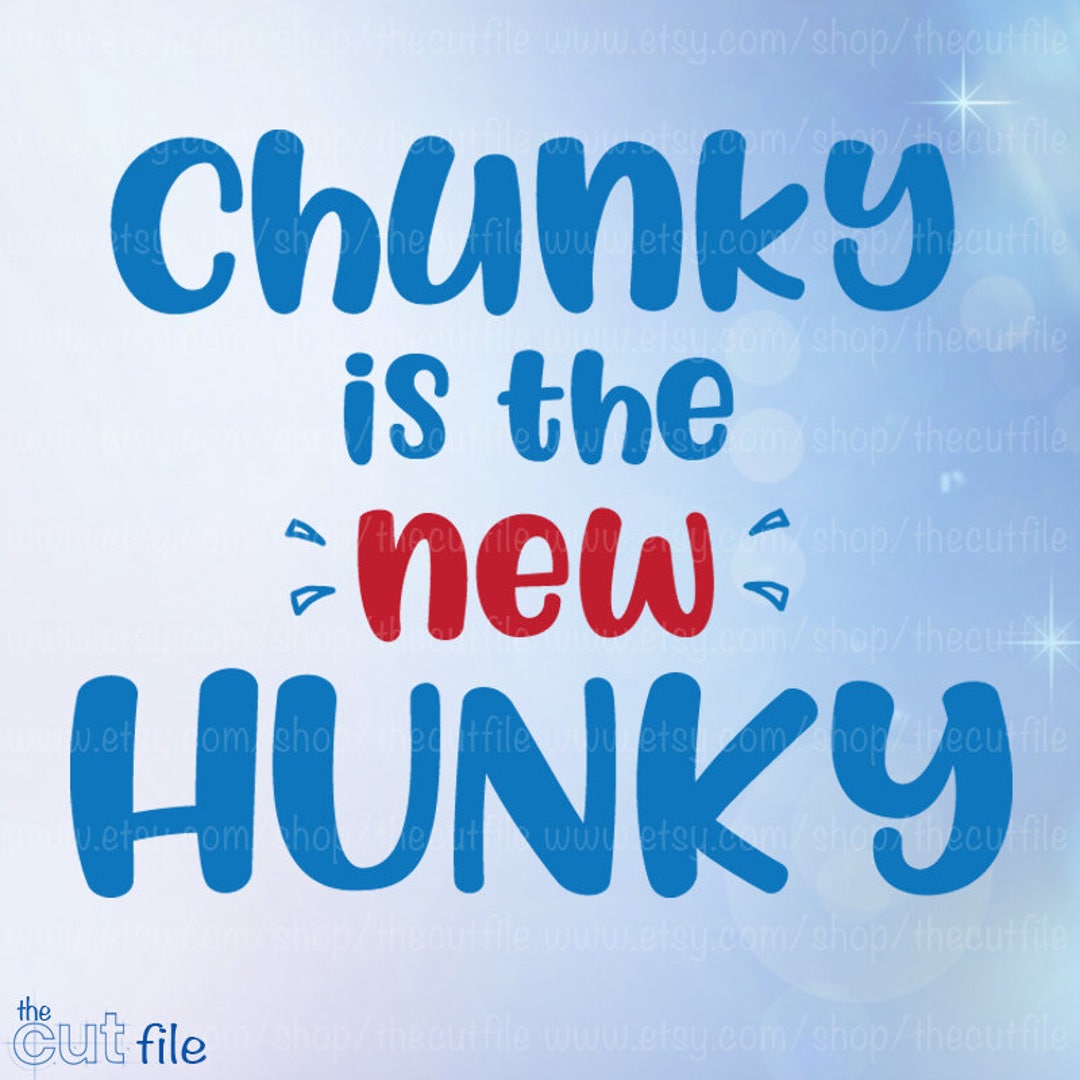 Chunky is the New Hunky Svg, Jpeg Iron on Transfer, Cutting Files ...
