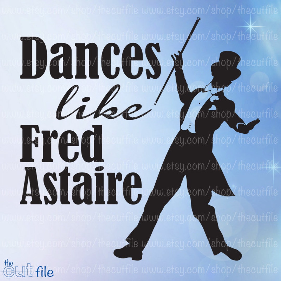 Dance Svg, Fred Astaire SVG Cut File, Diy Tshirt File for Cameo or ...