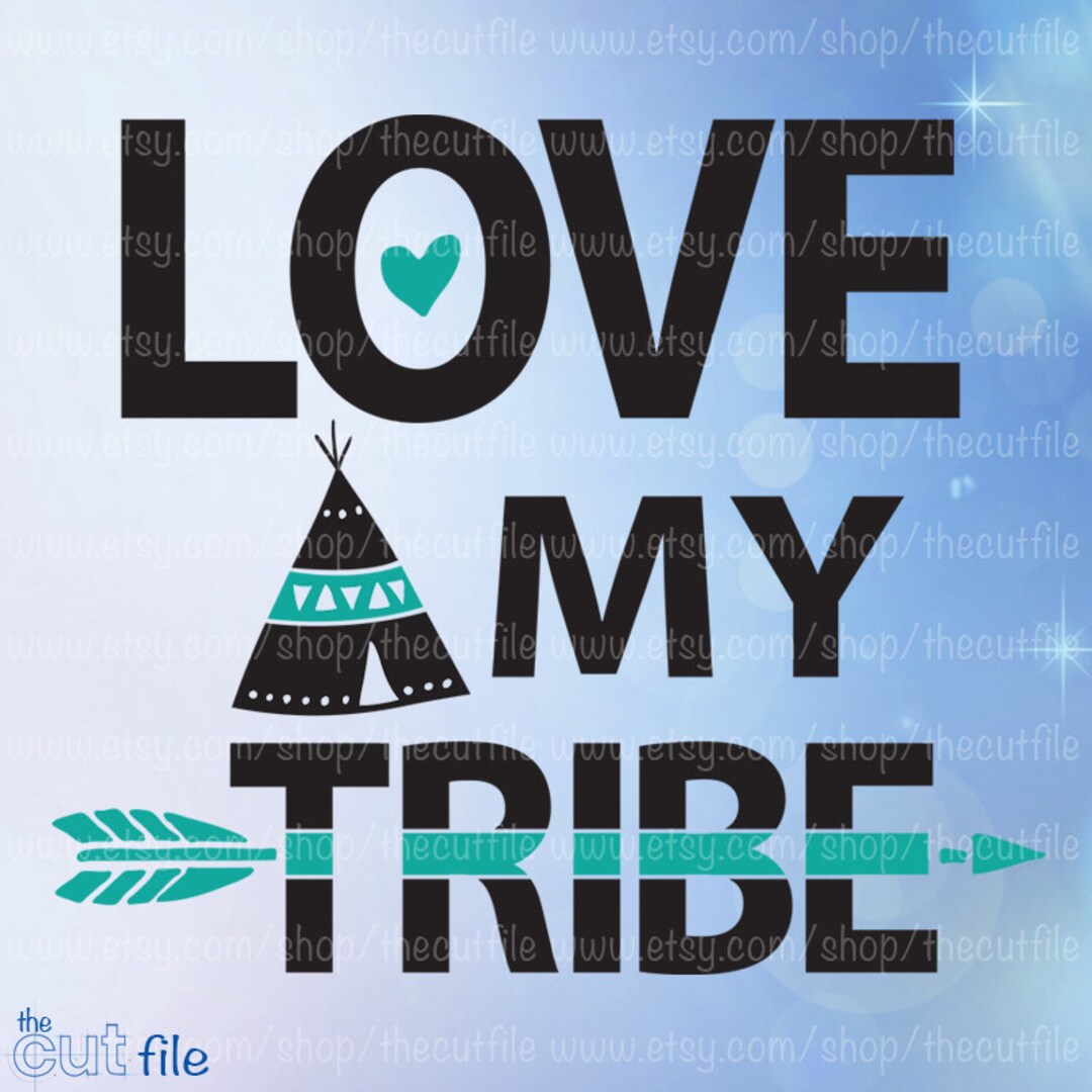 Love My Tribe Svg, Family Cut File, Cutting Template, Tepee Svg Dxf Eps ...