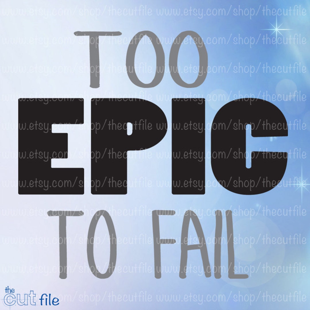 Too Epic to Fail Svg, Graduation Design, Vinyl Vector Decal File, Svg ...