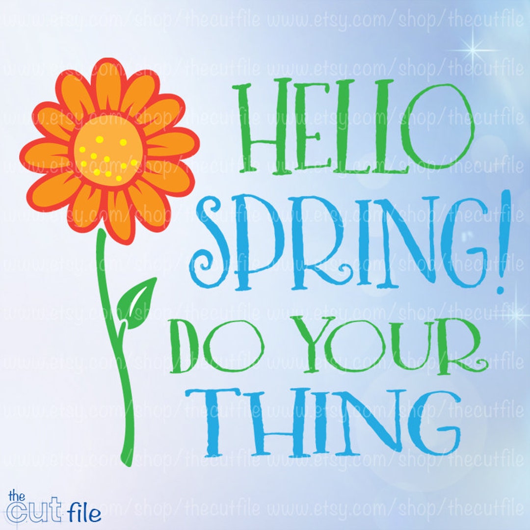 Hello Spring Do Your Thing, Springtime Svg, Spring Flowers, Digital ...