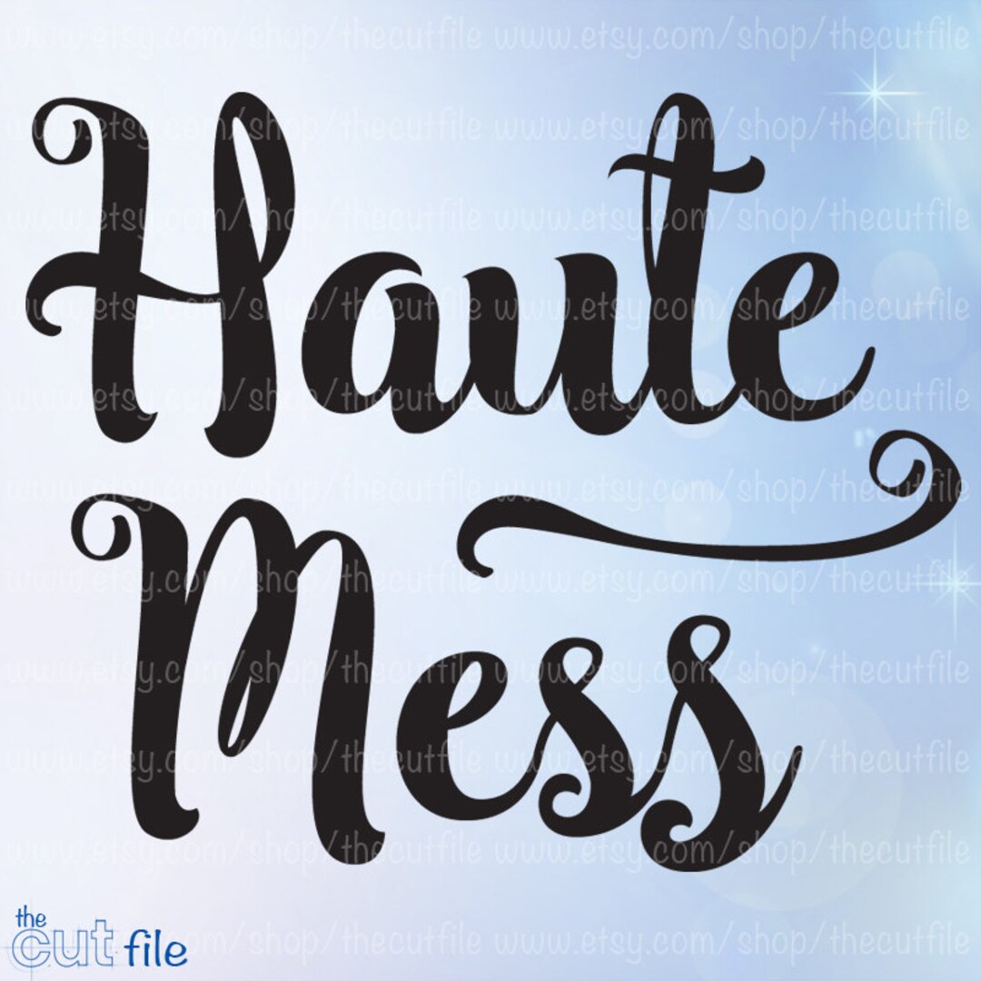 Haute Mess Svg, Cutting Files, Hot Mess, Southern Svg, Vinyl Vector ...