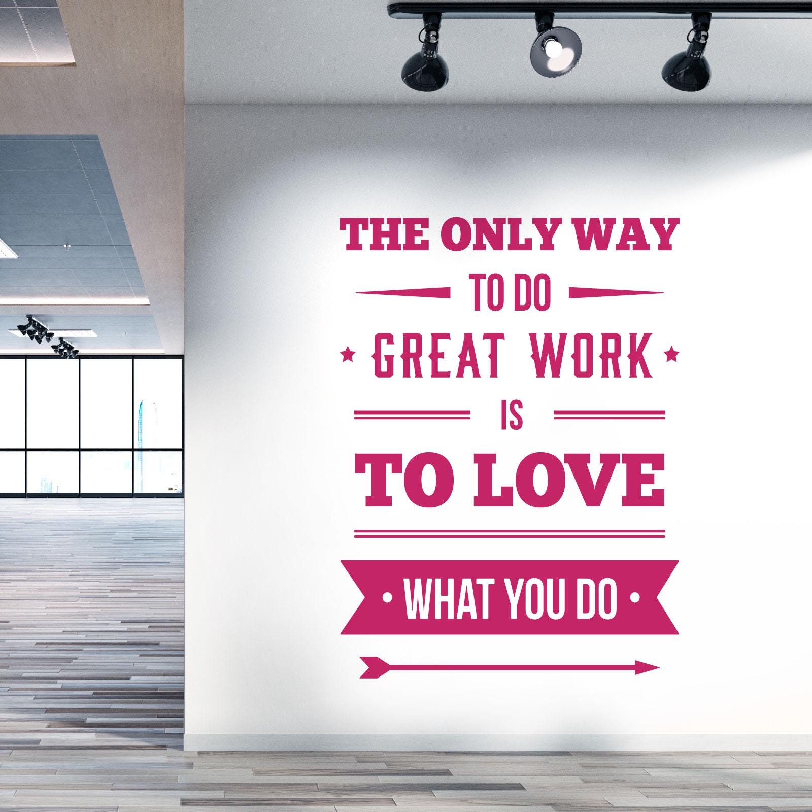 WD101117 | the Only Way to Do Great Work is to Love What You Do ...