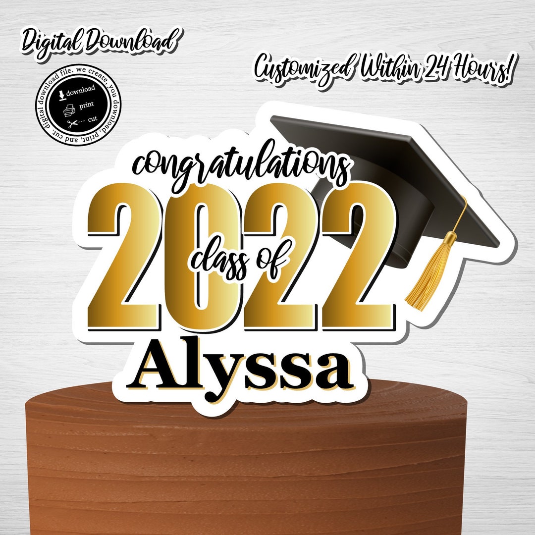 Printable GRADUATION Cake Topper, Custom Grad Topper, Class of 2022 ...