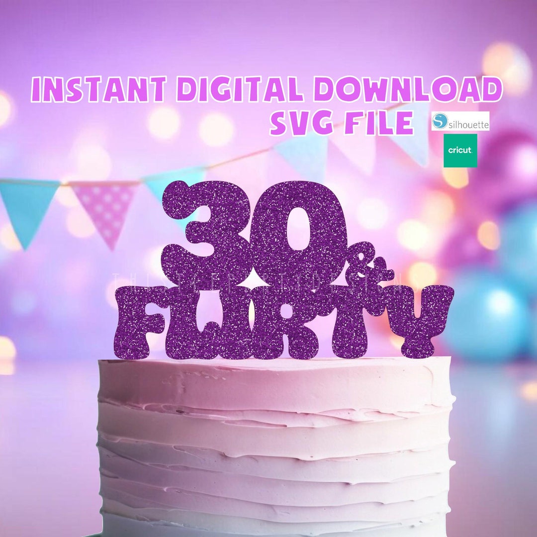 30 and FLIRTY SVG, 30 Svg File, 30th Birthday, Cut File for Silhouette ...