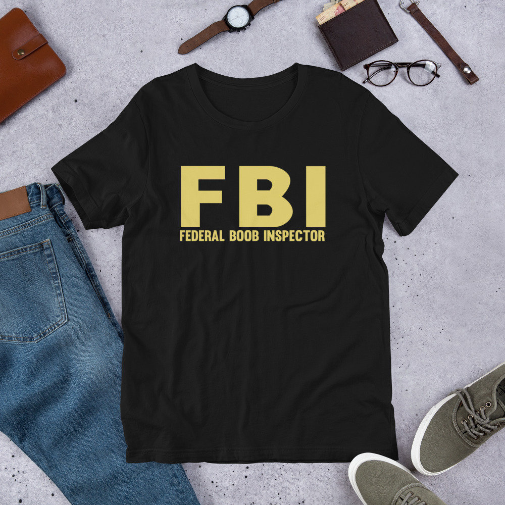 Funny FBI T-shirt, FBI Shirt, Federal Boob Inspector Tee, Men’s T-shirt ...