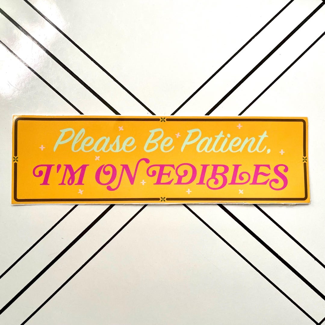 Please Be Patient, I’m on Edibles Bumper Sticker - Etsy