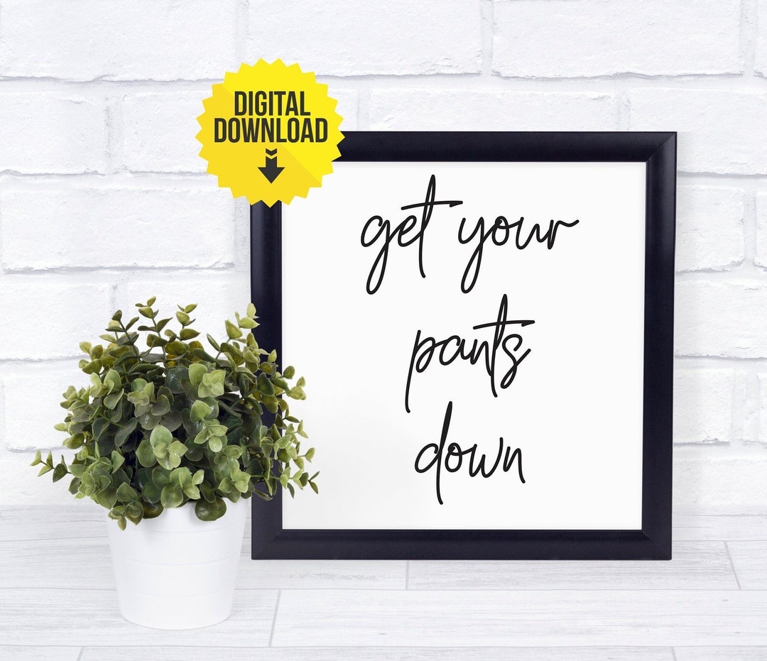 Digital Download Get Your Pants Down - Bathroom Prints - Wall Prints ...