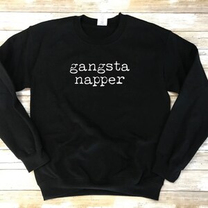 Gangsta Napper Sweatshirt. Gangsta Sweatshirt. Rap Shirt. Napping ...