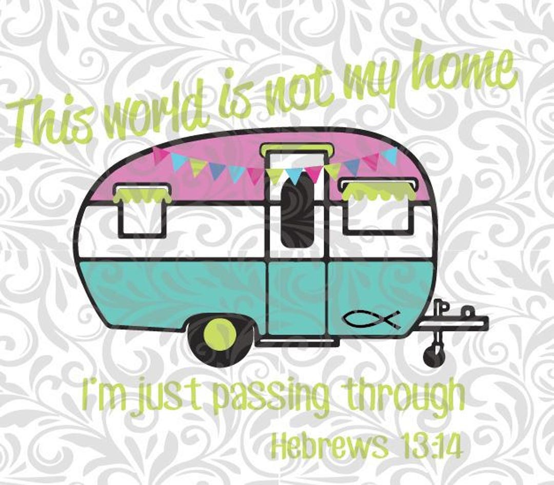 This World is Not My Home, Hebrews 13:14 Cut File, SVG, DXF, EPS - Etsy