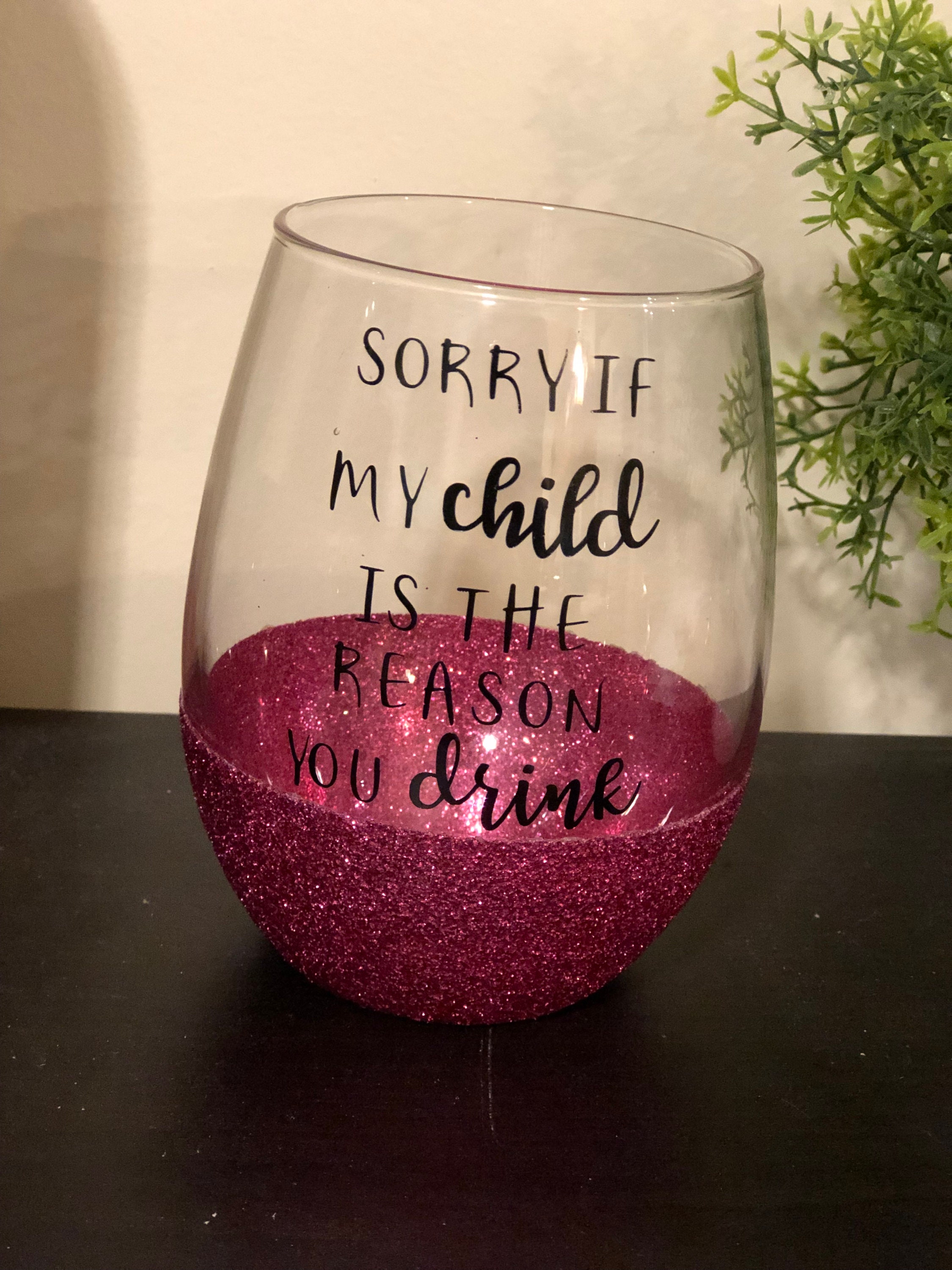 Sorry If My Child Is The Reason You Drink Glitter Wine Glass | Etsy