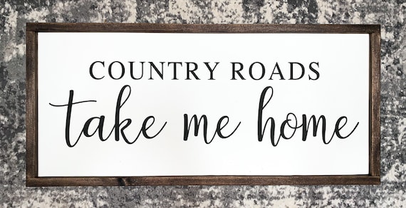 Country Roads Take Me Home Sign West Virginia Country - Etsy