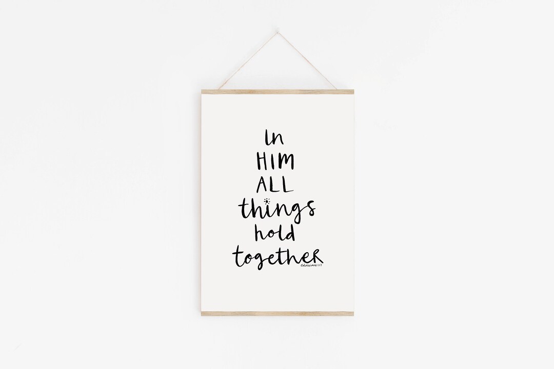 Print 'in Him All Things Hold Together' Colossians 1:17 NIV Bible Verse ...