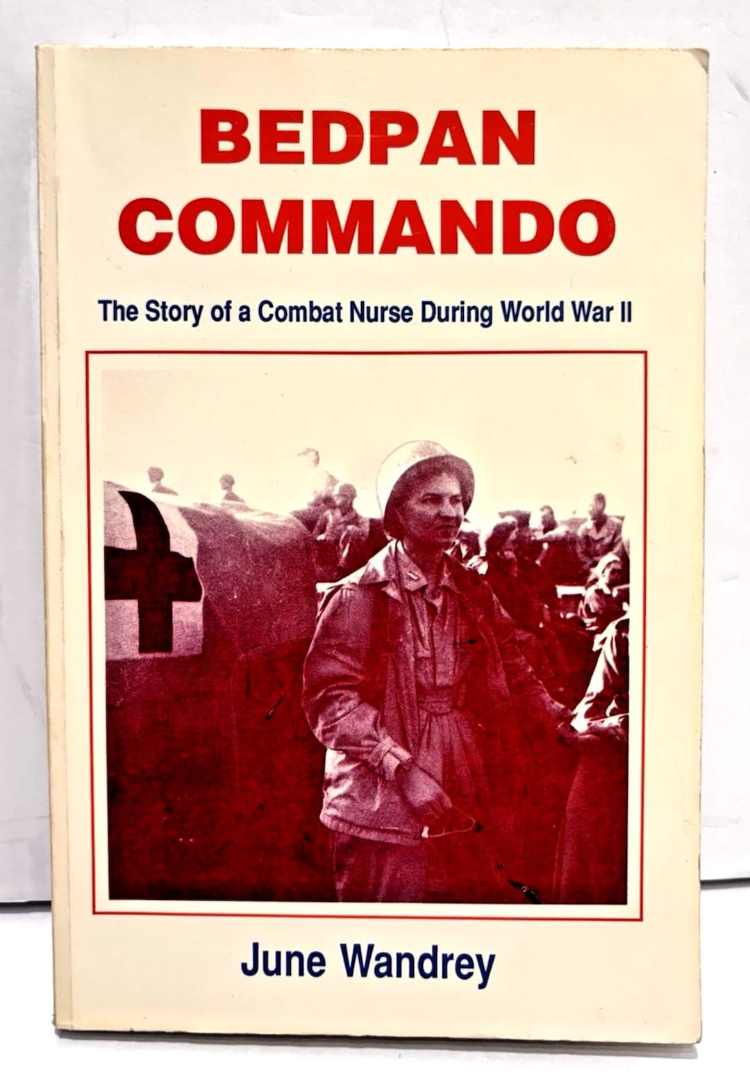 BEDPAN COMMANDO the Story of a Combat Nurse Wwil by June Wandrey Book ...
