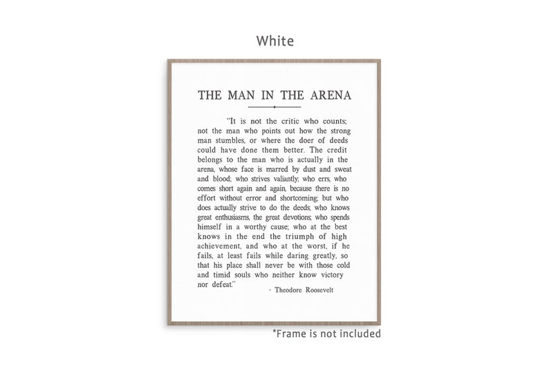 The Man in the Arena Quote by Theodore Roosevelt, Historical Theodore ...