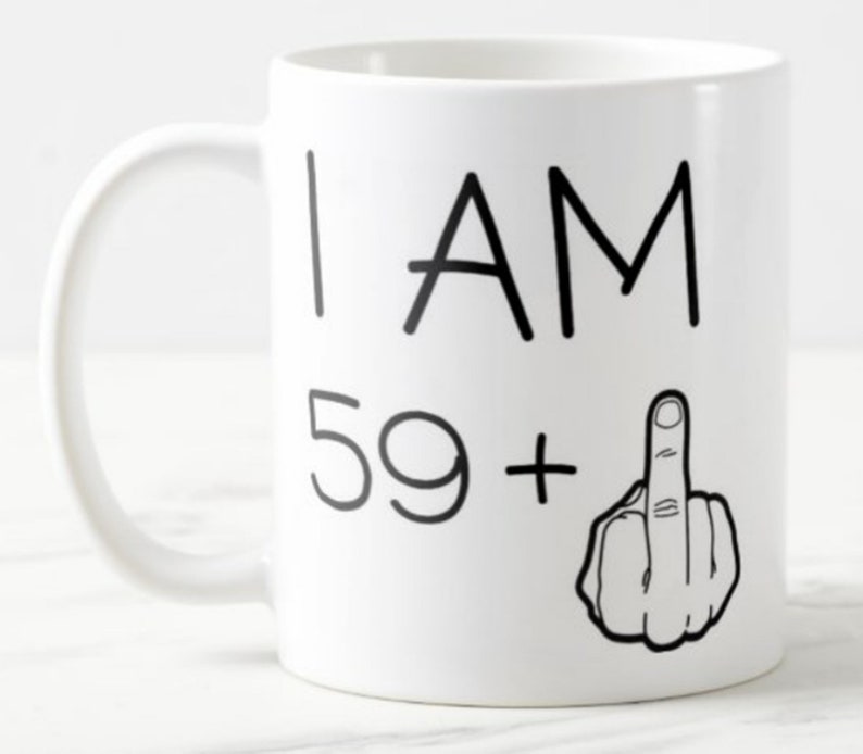 Funny 60th Birthday Mug I Am 59 Plus 1 finger Ceramic Mug - Etsy UK