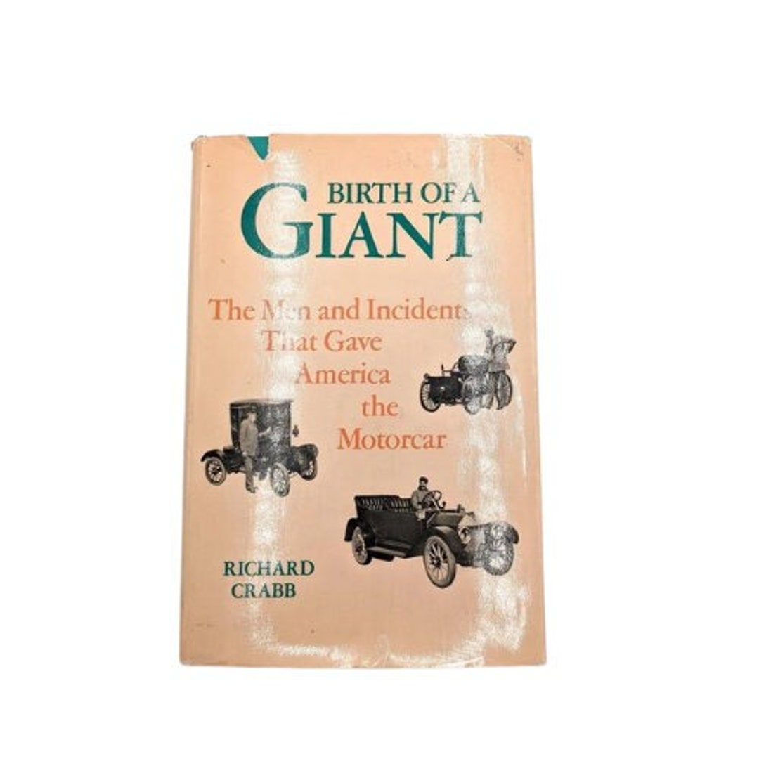 Birth of a Giant: The Men and Incidents That Gave America the Motorcar ...