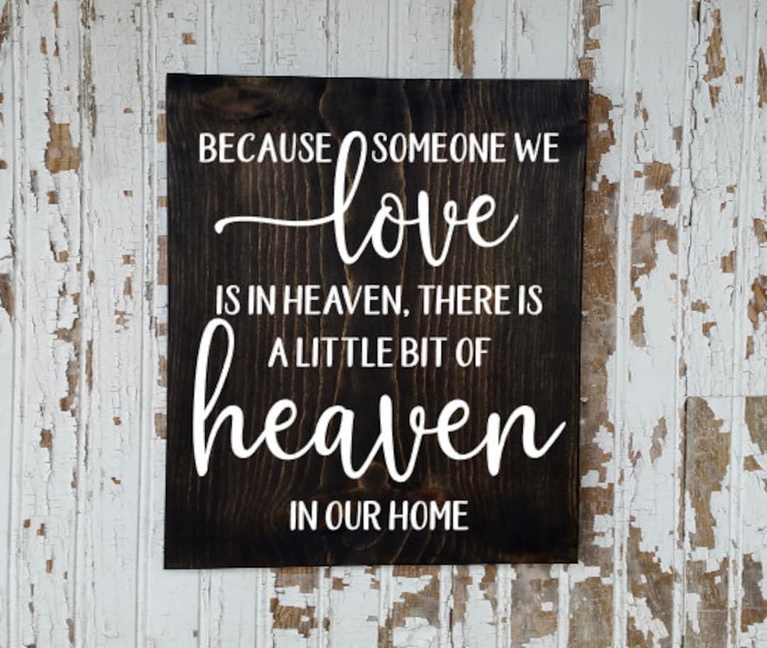 Because Someone We Love is in Heaven There's a Little Bit of Heaven in ...