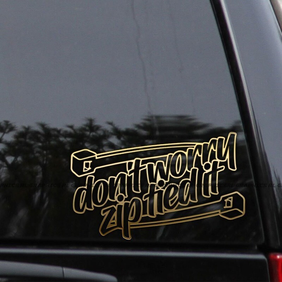 Don't Worry Zip Tied It Vinyl Decal Sticker Funny off Road JDM Car ...