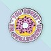 You Donut Understand Me Super Awesome Custom Soft Enamel Pin. Cute ...