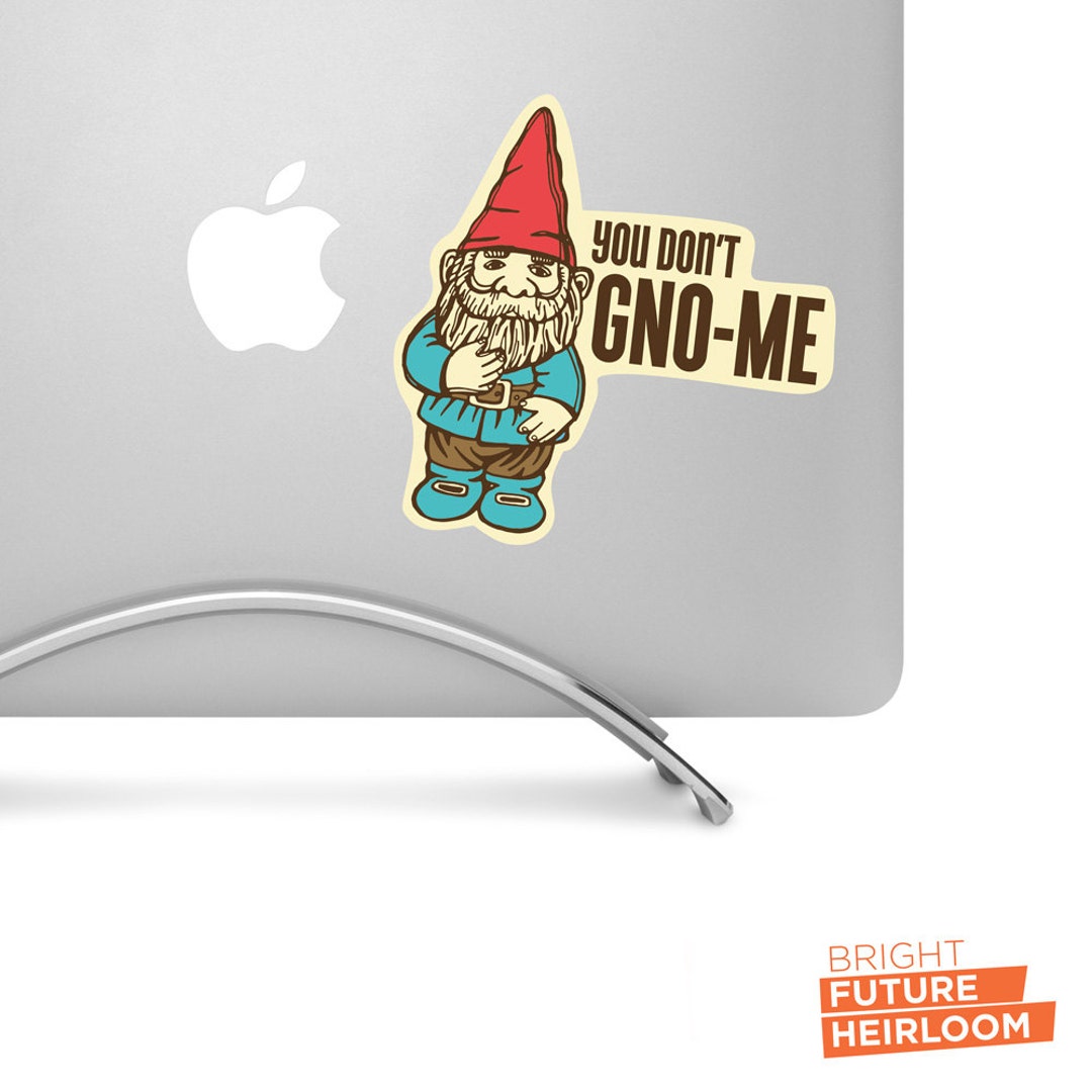 You Don't GNO-ME - Funny Gnome Statue High-quality Printed Vinyl Decal ...