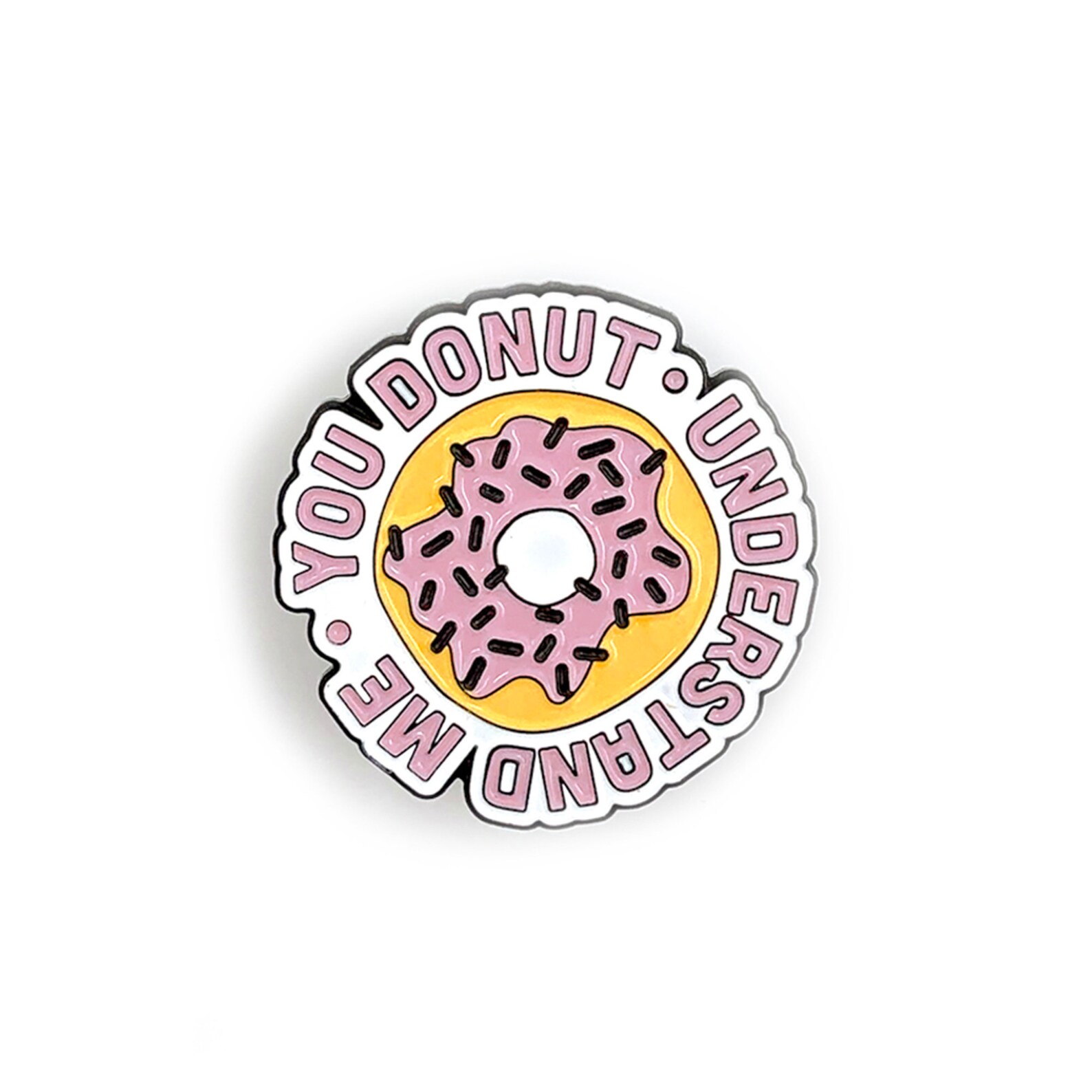 You Donut Understand Me Super Awesome Custom Soft Enamel Pin. Cute ...