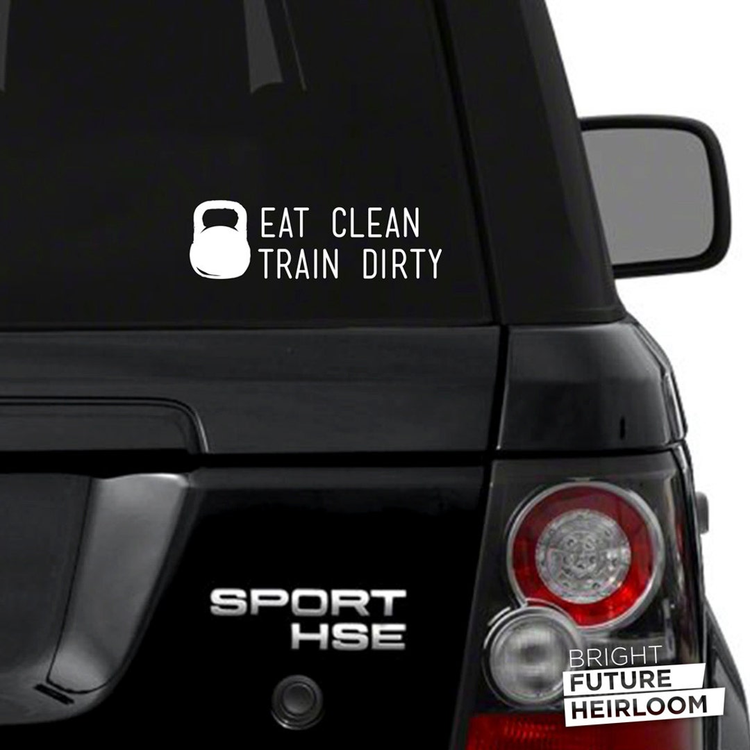 Eat Clean, Train Dirty High Quality Vinyl Decal, Awesome Aesthetic ...