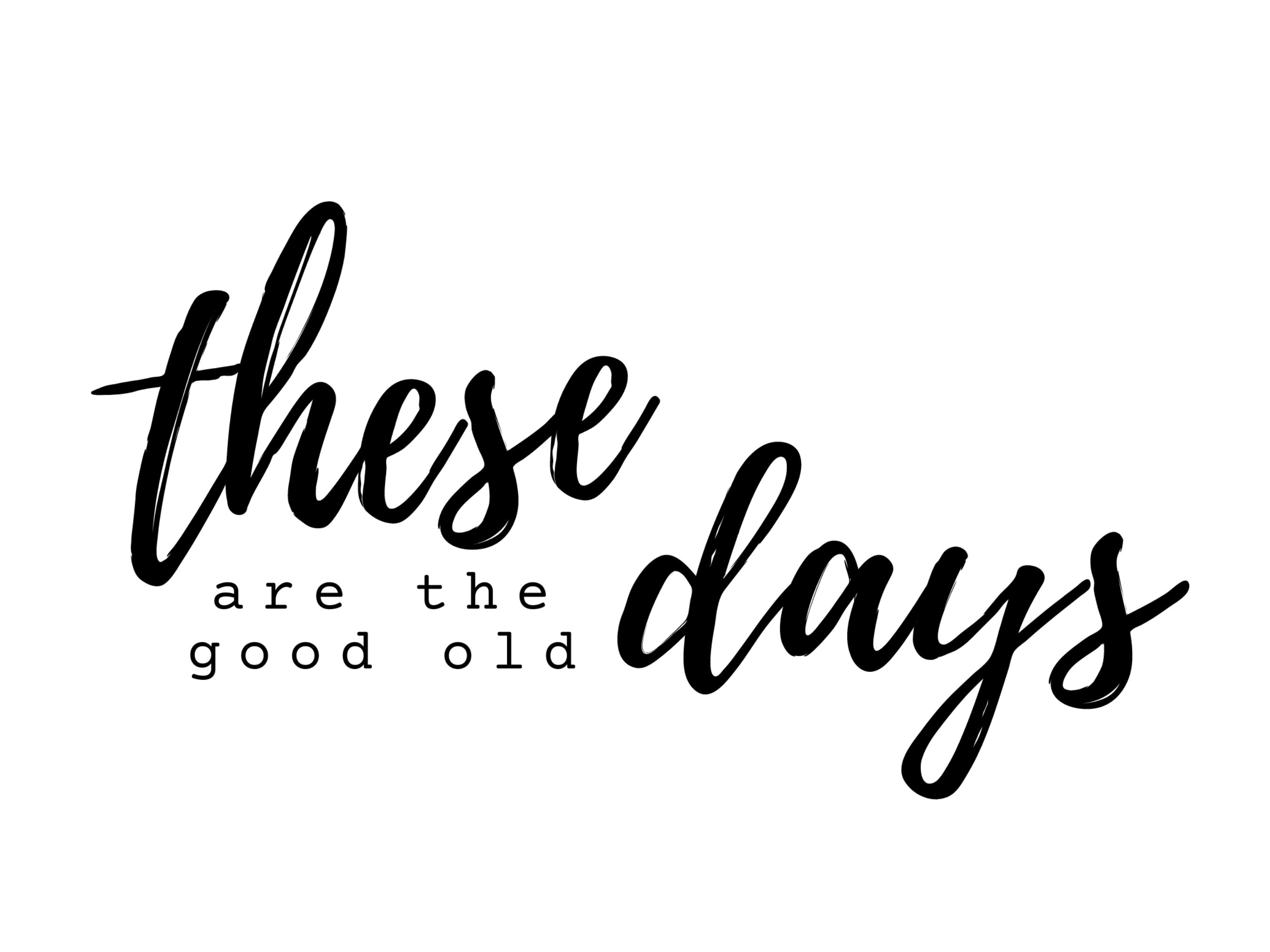 These Are the Good Old Days Sign Printable Quote Farmhouse - Etsy These Are the Good Old Days Sign Printable Quote Farmhouse - Etsy
