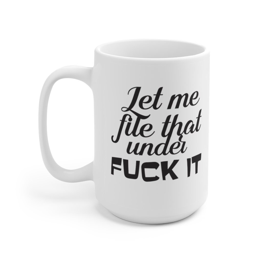 Let Me File That Under Fuck It Mug - Etsy UK
